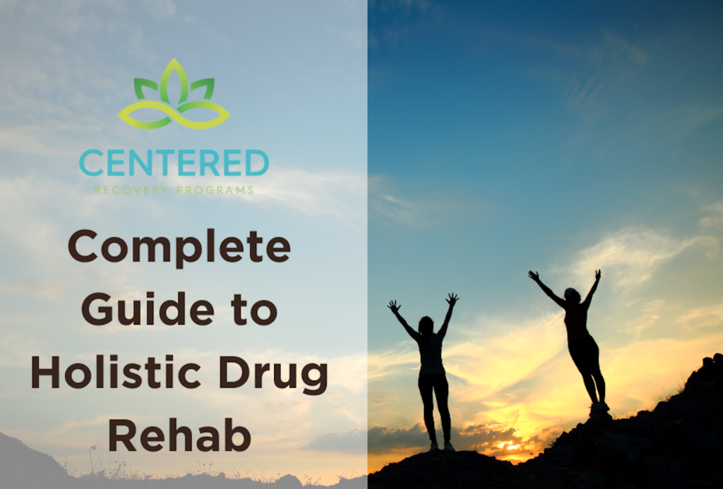 The Complete Guide to Holistic Drug Rehab: How It Can Change Your Life - Centered Recovery Programs